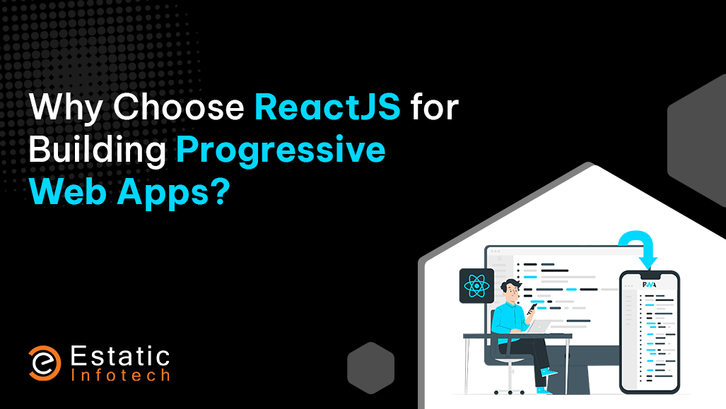 Why Choose ReactJS for Building Progressive Web Apps? Why Choose ReactJS for Building Progressive Web Apps?