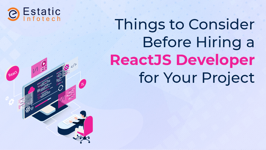 Things To Consider Before Hiring A Reactjs Developer For Your Project